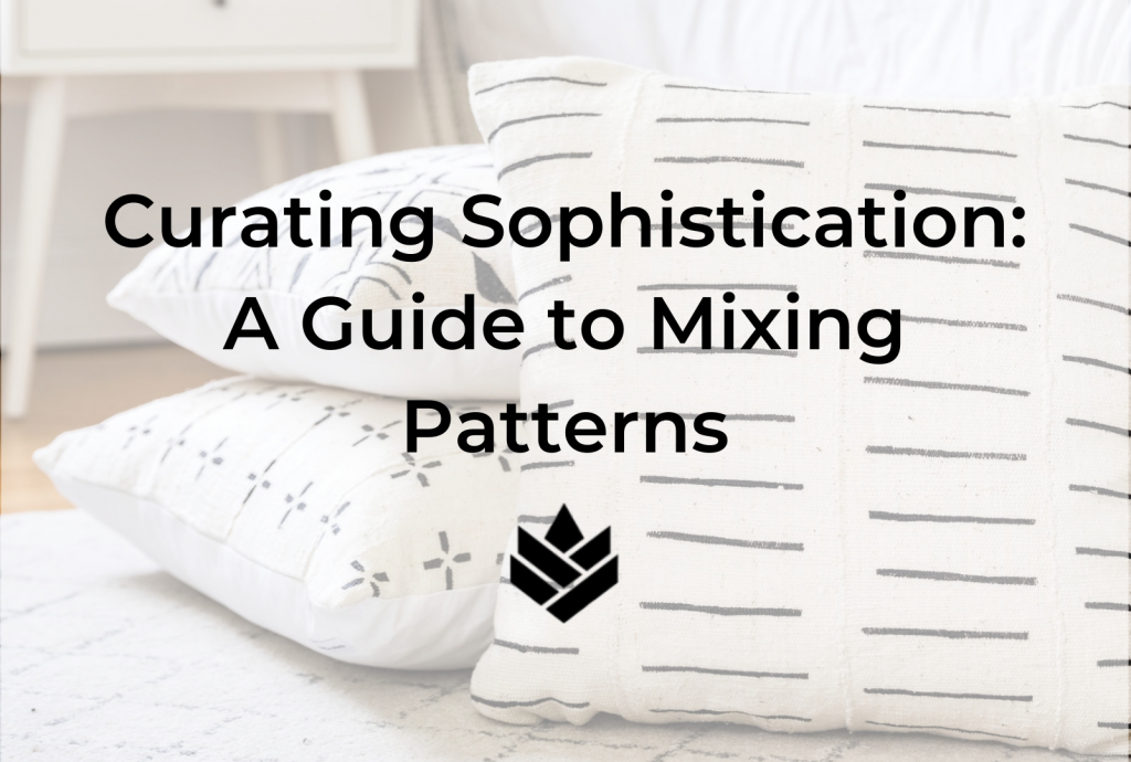 Curating Sophistication: A Guide to Mixing Patterns - Shayna Rose Interiors