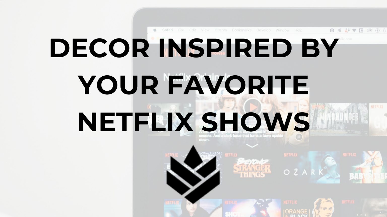 Decor Inspired By Your Favorite Netflix Shows - Shayna Rose Interiors